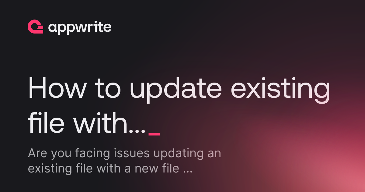 How To Update Existing File With New File Threads Appwrite